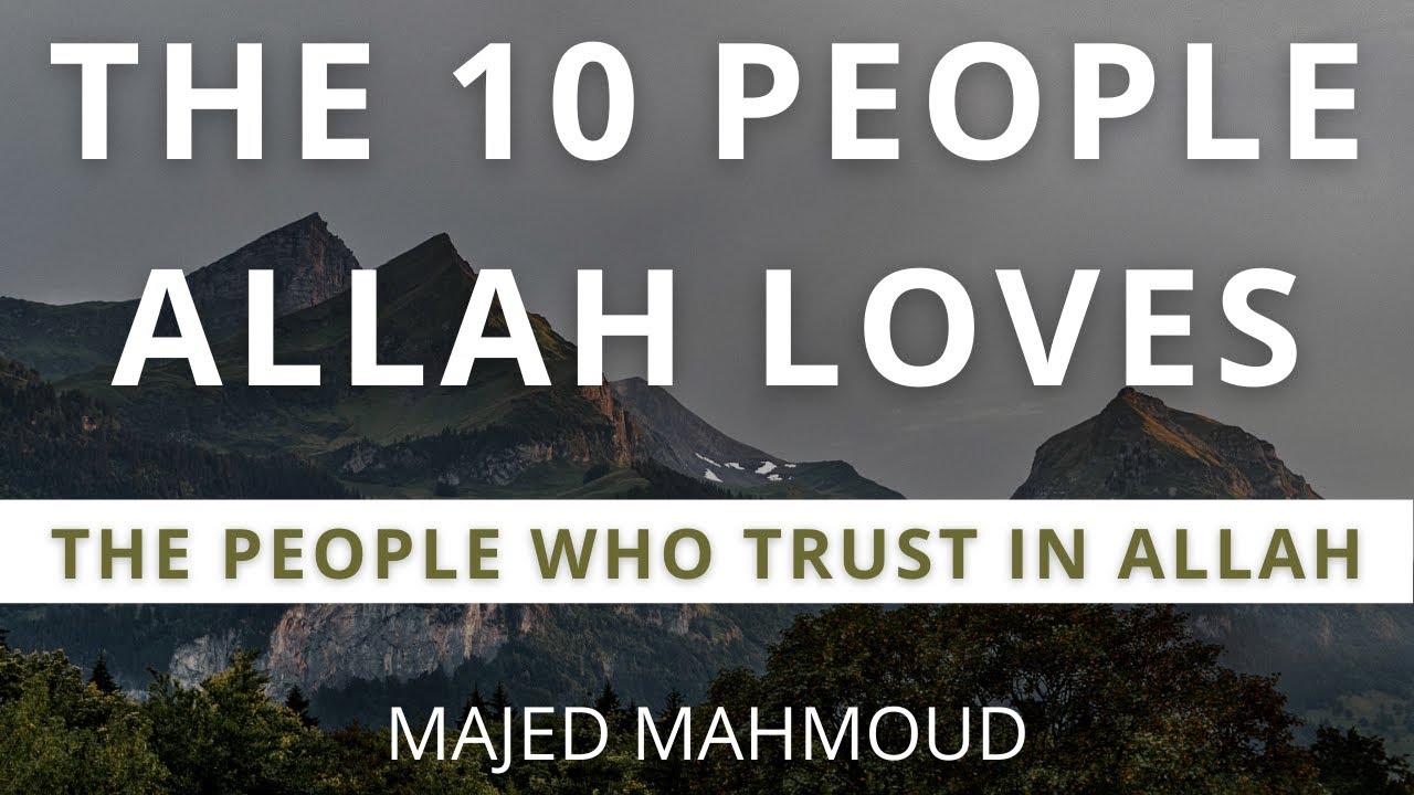 The 10 People Allah Loves | 8-The People who Trust in Allah | Majed ...