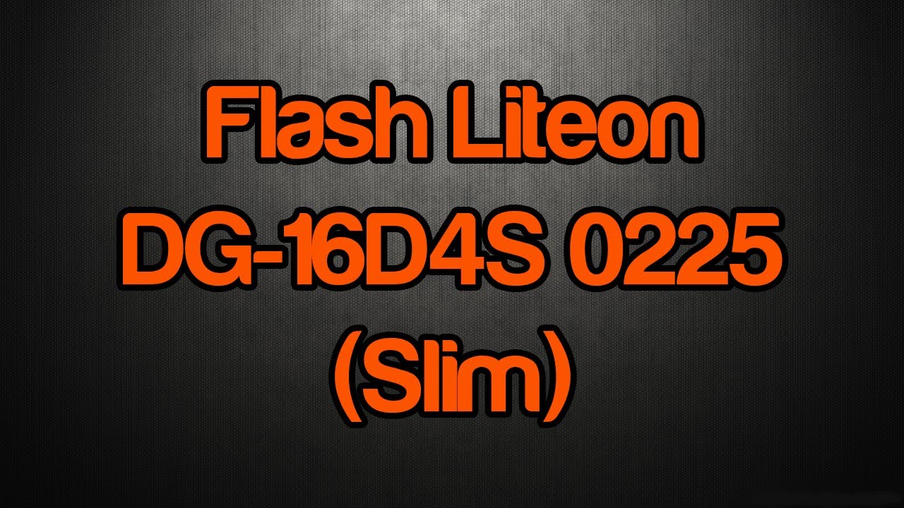 How To Flash A Liteon DG-16D4S 0225 (SLIM) [Full Tutorial & Everything ...