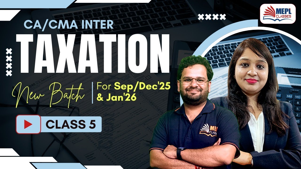 TAXATION - Class 5 For CA/CMA Inter Sep/Dec'25 & Jan'26 Exams | MEPL ...
