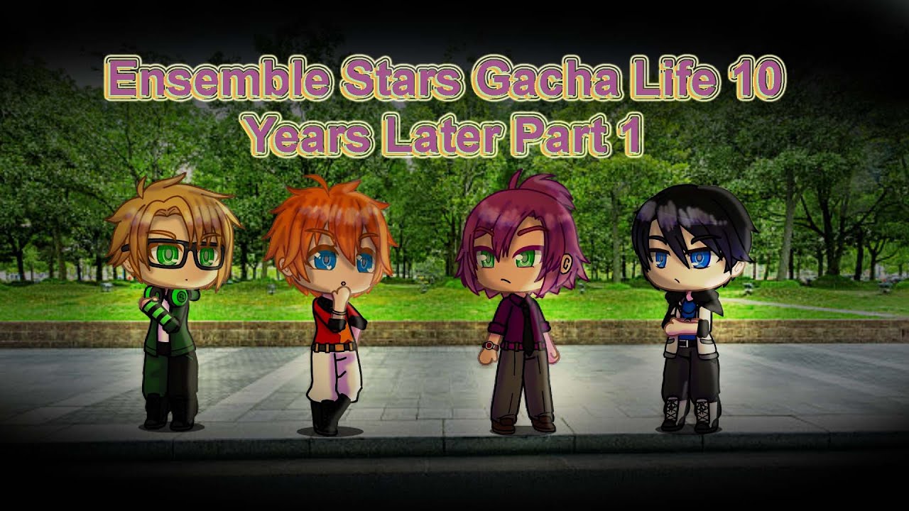 Ensemble Stars Gacha Life 10 Years Later Part 1 - YouTube