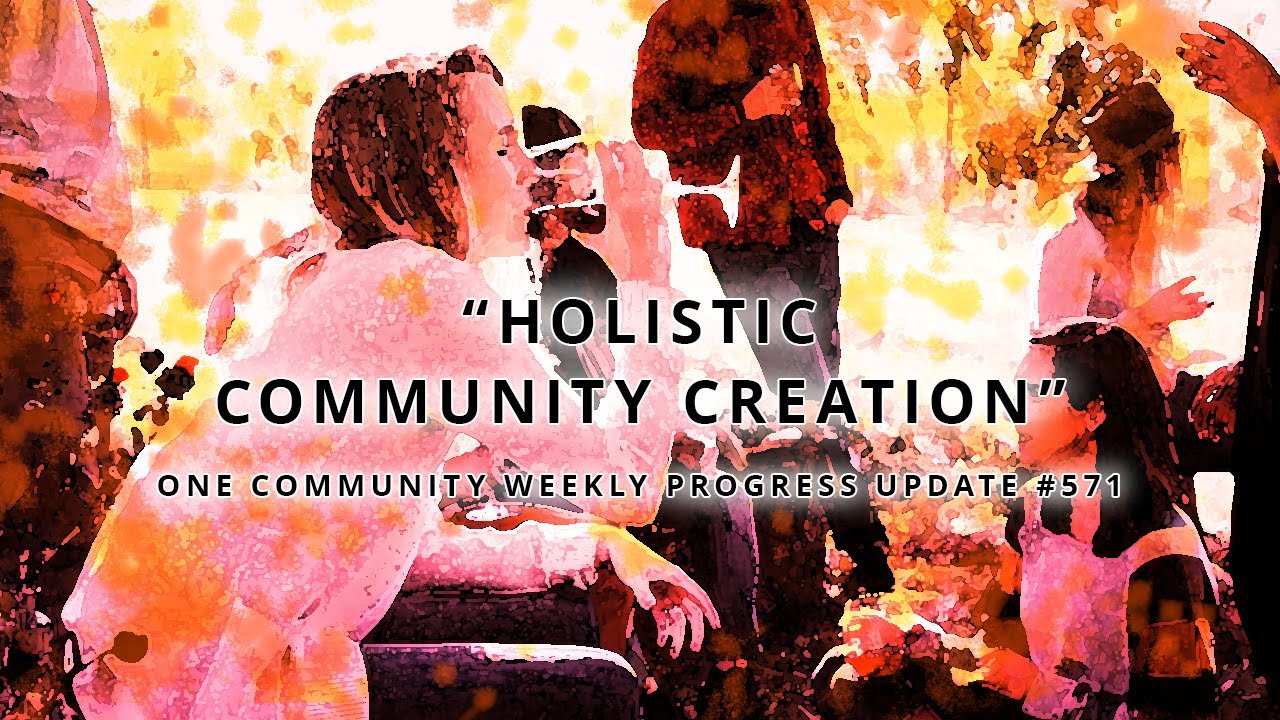 Holistic Community Creation - One Community Weekly Progress Update #571 ...