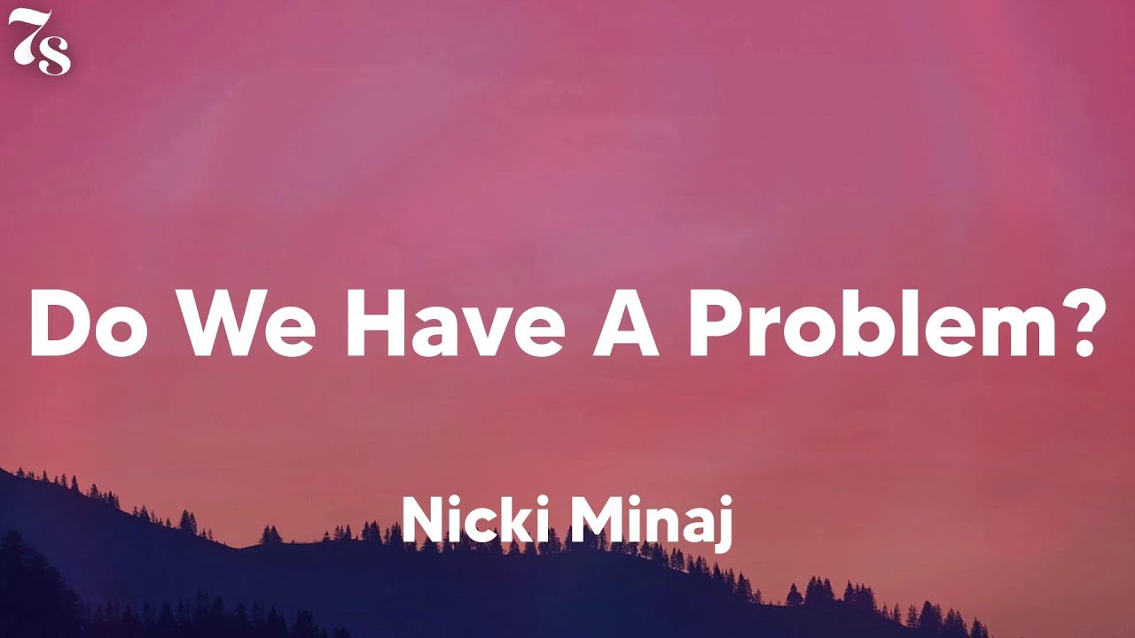 Nicki Minaj - Do We Have A Problem? (lyrics) - YouTube