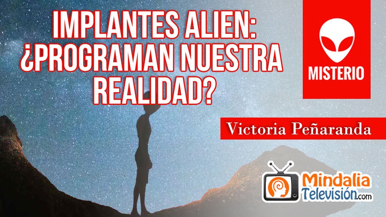 Implantes Alien: ¿programan nuestra realidad?, por Victoria Peñaranda ...