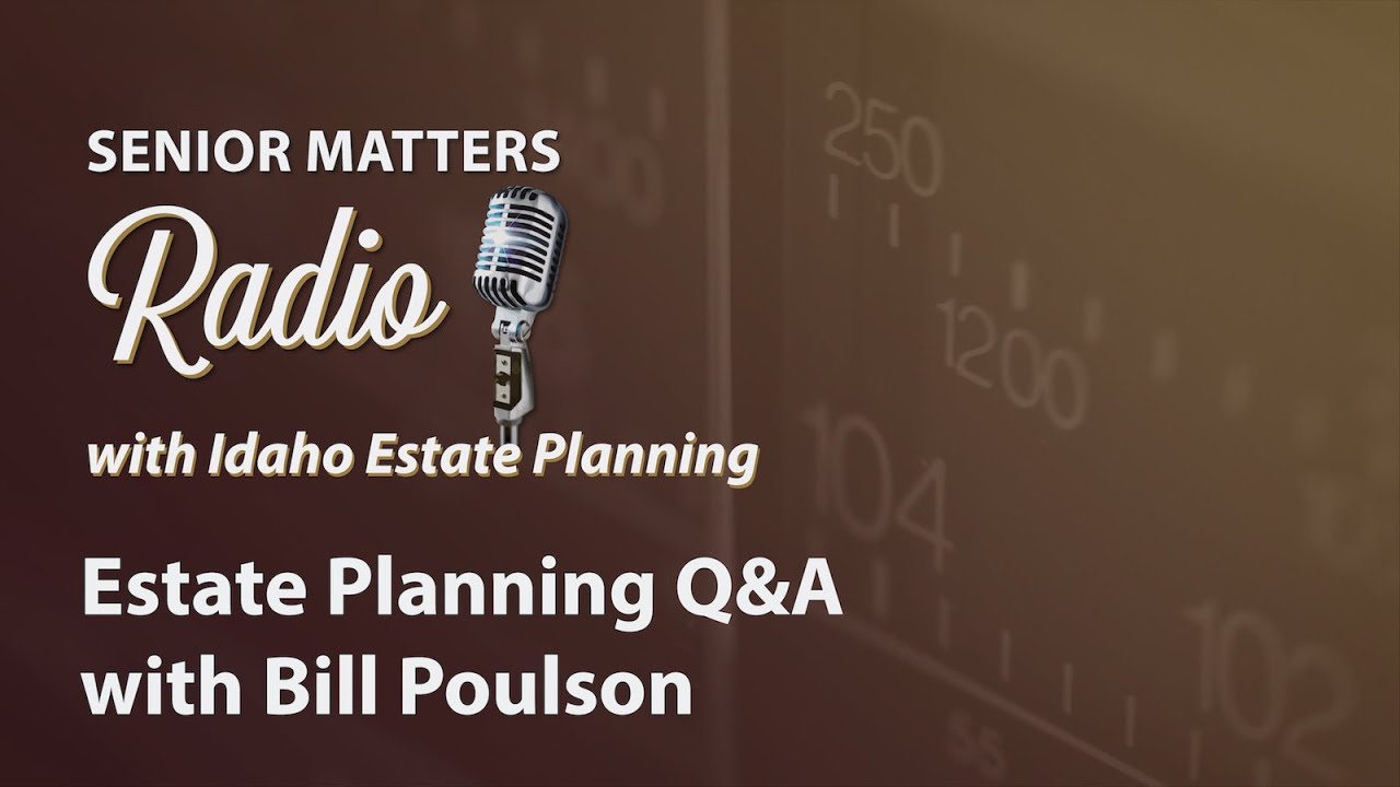 Senior Matters Radio - Estate Planning Q & A with Bill Poulson - YouTube