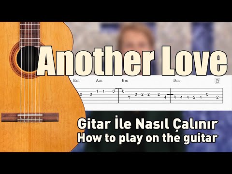 Tom Odell - Another Love - Gitar Tab - Nasıl Çalınır