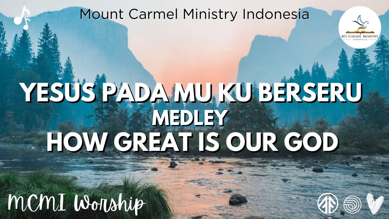 Yesus Pada Mu Ku Berseru medley How Great Is Our God | Mount Carmel ...