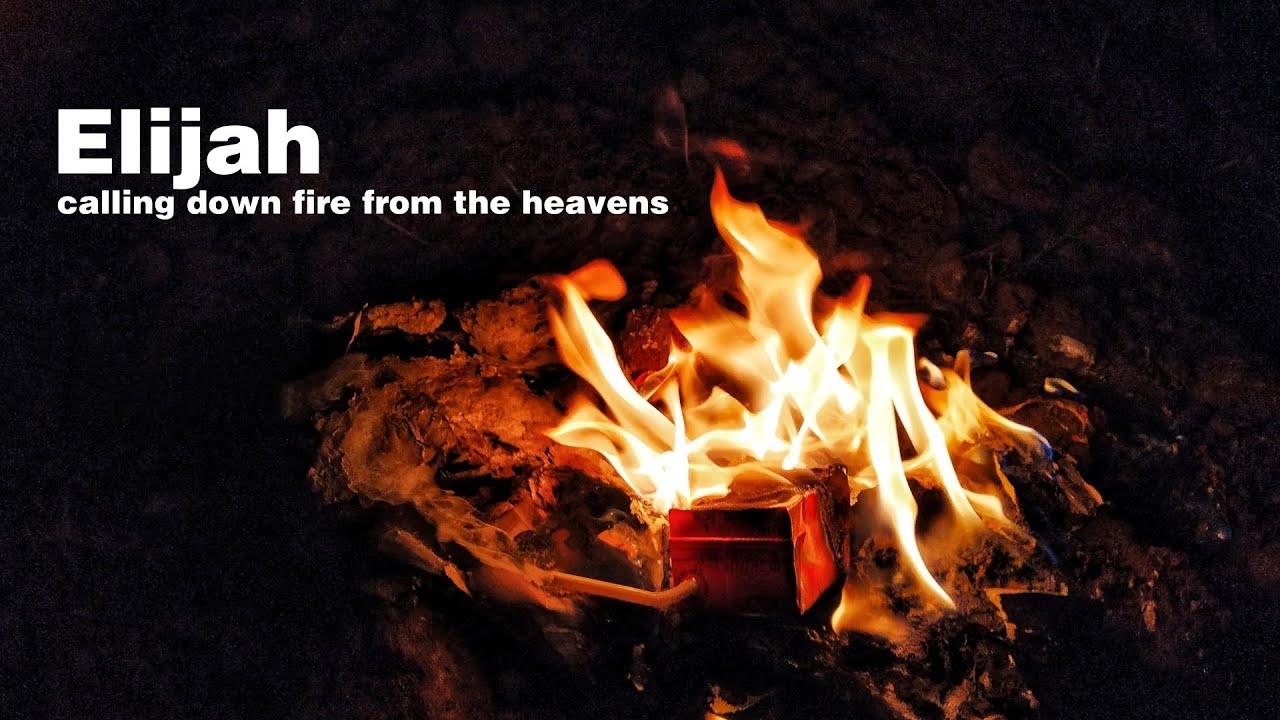 Elijah: calling down fire from the heavens - YouTube