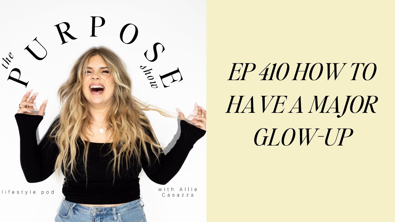 EP 410 How to Have a Major Glow Up - YouTube