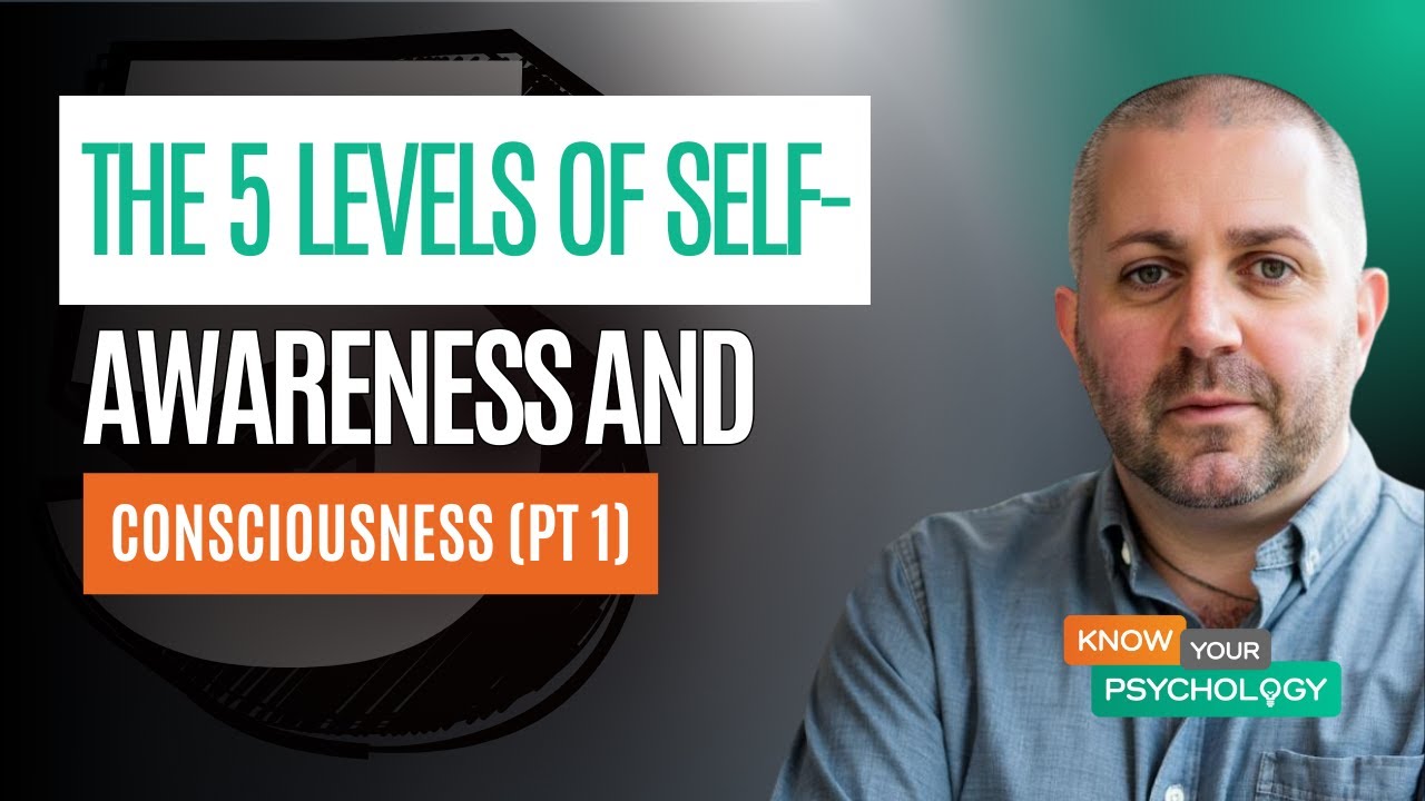 The 5 Levels of Self-Awareness and Consciousness (Pt 1) - YouTube