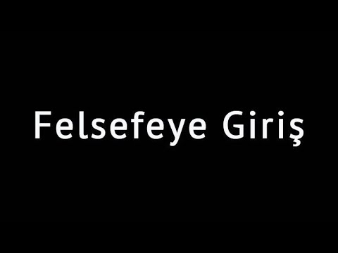 Felsefeye Giriş @FELSEFEMİZ