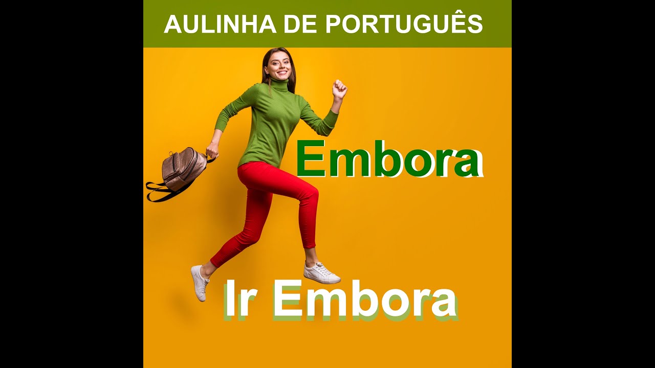 Portugués Fácil: Aprende a usar en Portugués "Embora" e "ir Embora" en ...