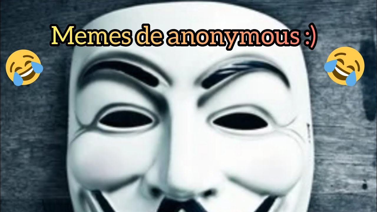 MEMES DE ANONYMOUS👌 - YouTube