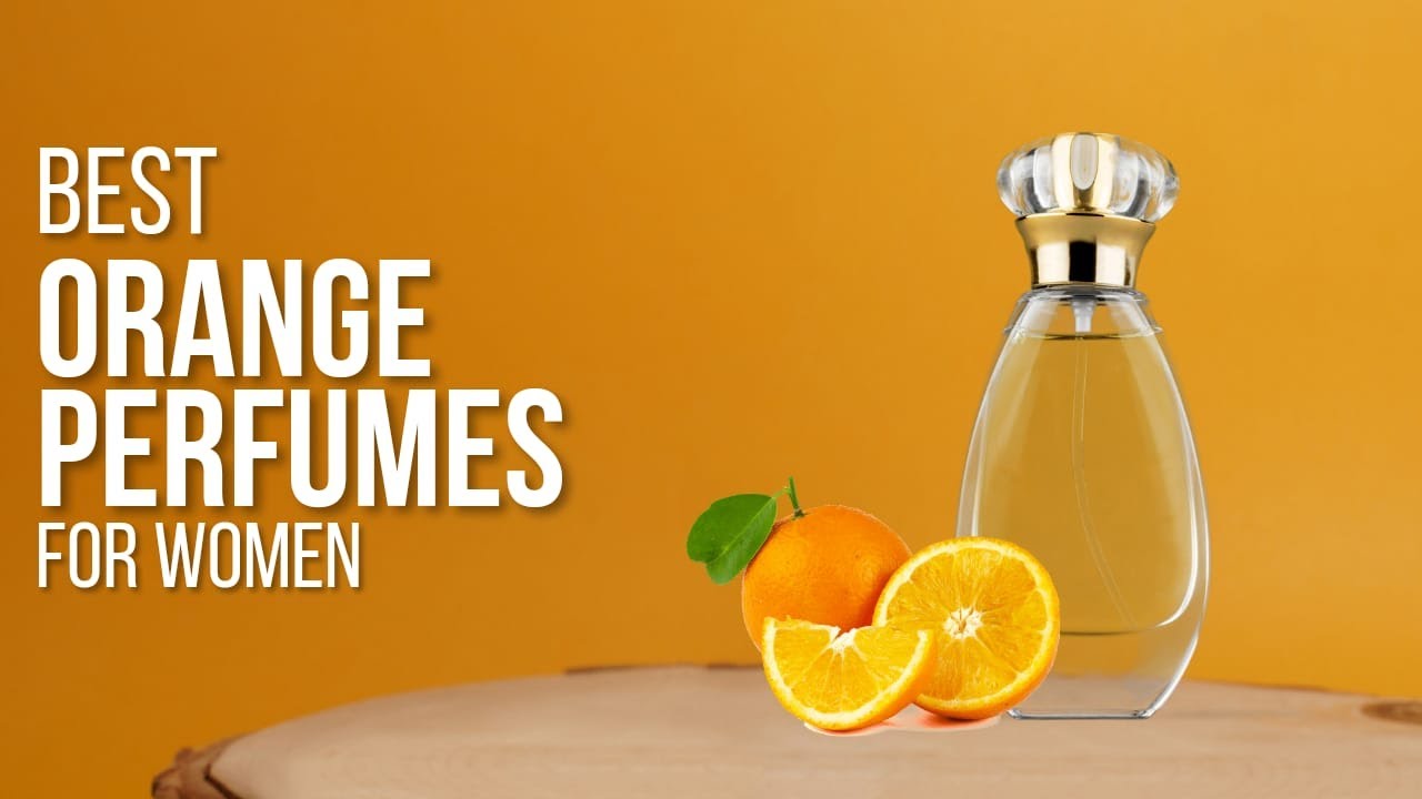 Best Orange Perfumes for Women | Best Orange Fragrance | Orange Perfume ...