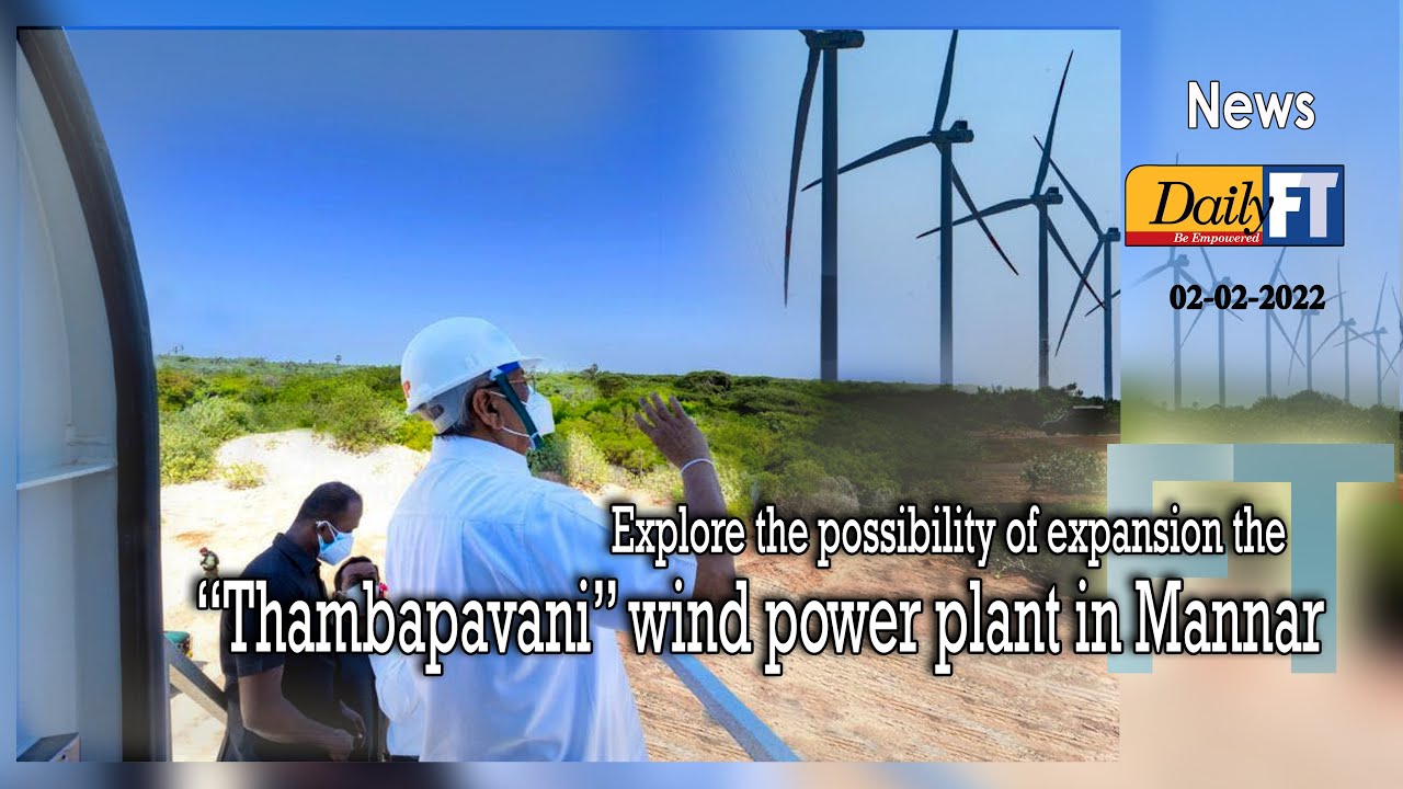 Explore the possibility of expansion the “Thambapavani” wind power ...