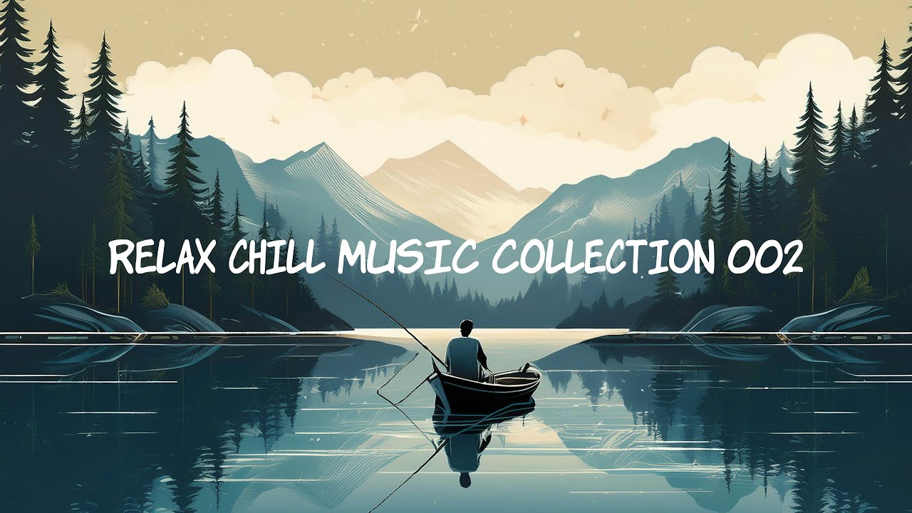 Relax Chill Music Collection 002 / chill music soft indie folk calm ...