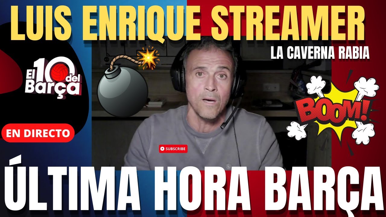 NOTICIAS BARÇA / BOMBA LUIS ENRIQUE STREAMER DURANTE MUNDIAL QATAR ...