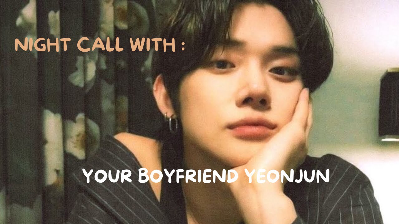 Imagine Yeonjun: Night call with your boyfriend Yeonjun - YouTube