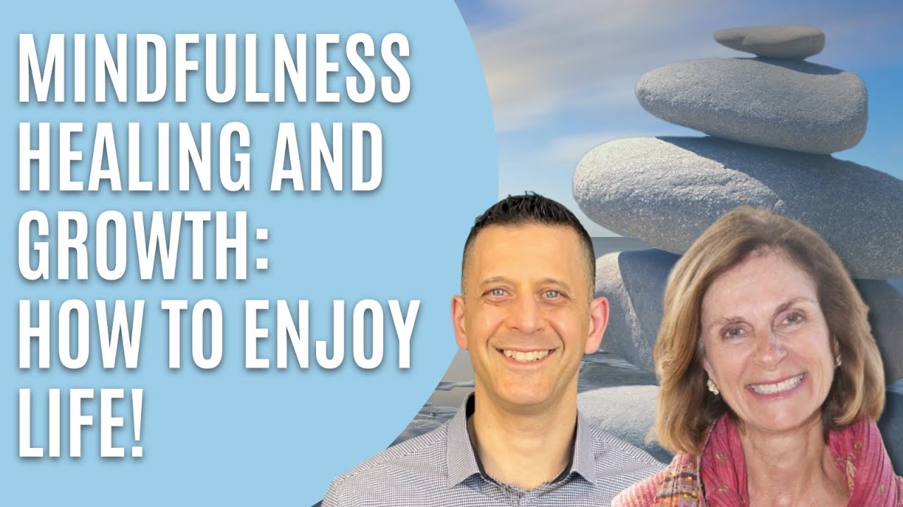 Mindfulness, Healing And Growth: How To Enjoy Life. - YouTube