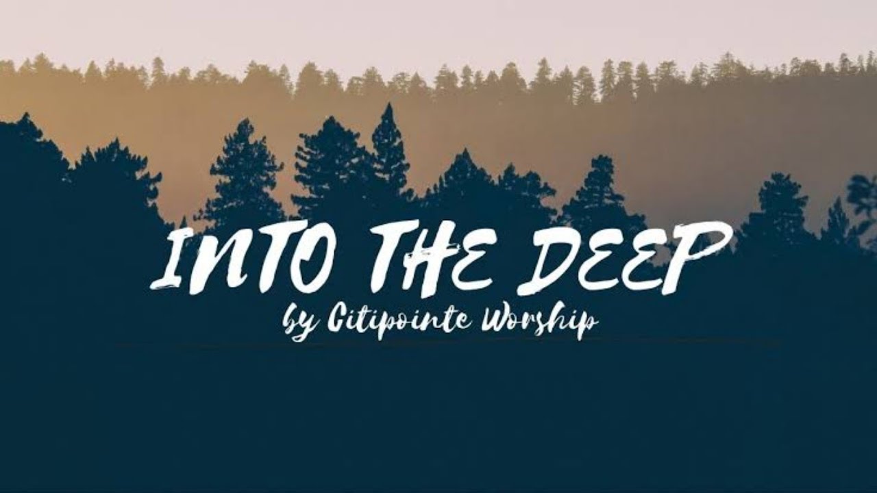 Into the Deep Lyrics - Citipointe Worship - YouTube