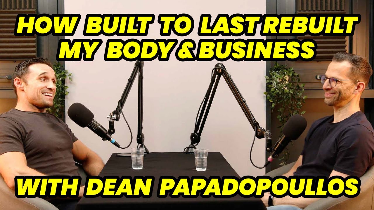 Episode 67 - 'How Built To Last Rebuilt My Body and Business' with Dean Papadopoullos - YouTube