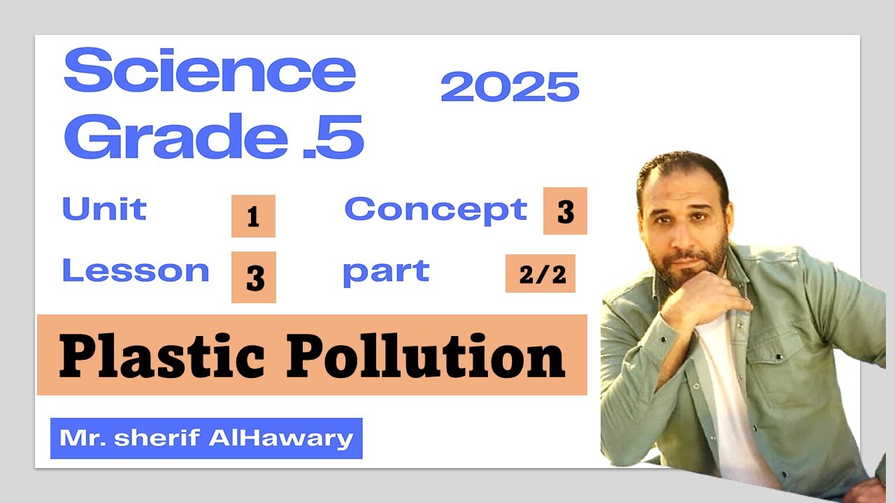 Science 5 | Plastic Pollution | Grade 5 | U1- C 3 -Lesson 3 - Part (2/2 ...