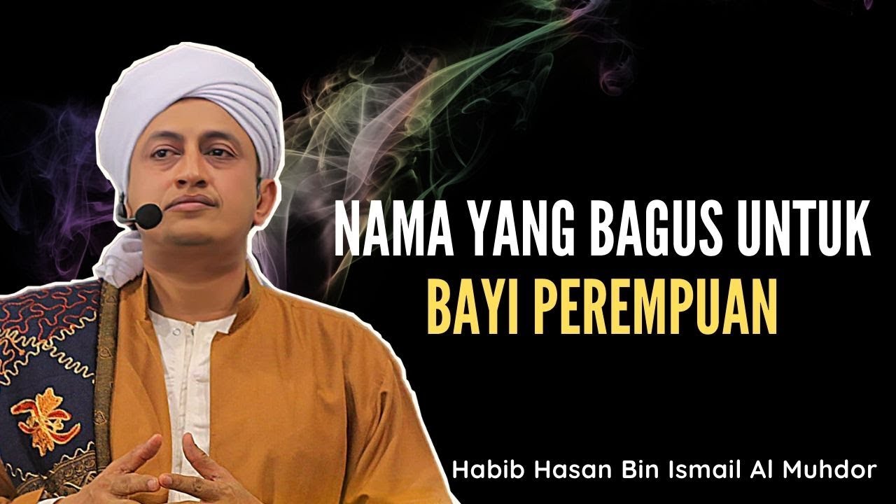 Nama Yang Bagus Untuk Bayi Perempuan - Habib Hasan Bin Ismail Al Muhdor ...