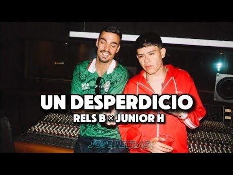 Un Desperdicio| Rels B × Junior H | Letra/Lyrics - YouTube
