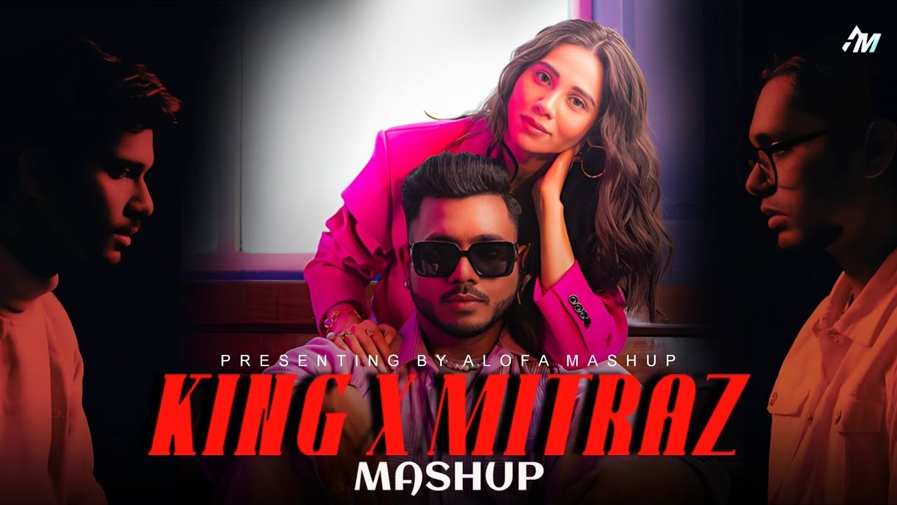 KING X MITRAZ Mashup | Tu Aake Dekhle | Akhiyaan Mitraz | 2025 Mashup ...
