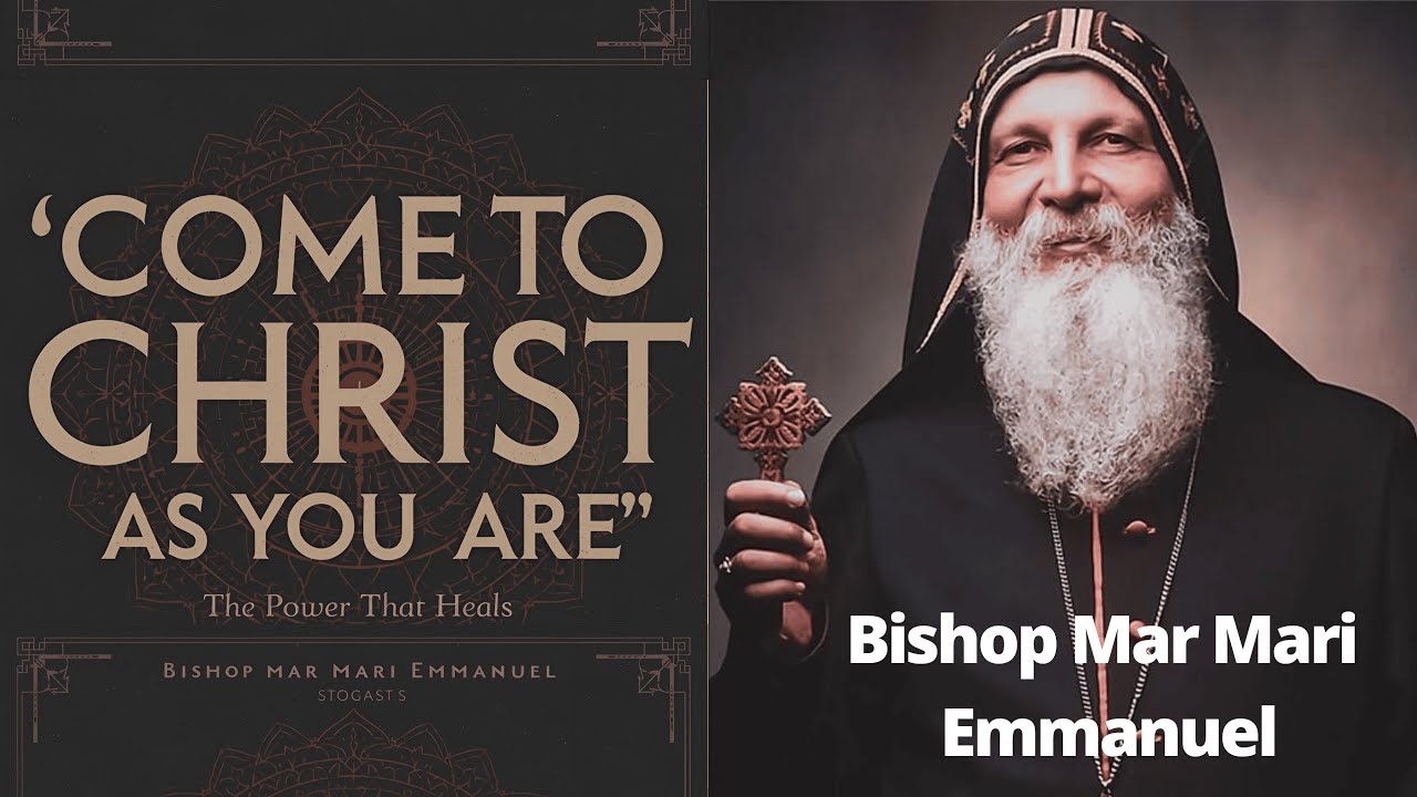 Bishop Mar Mari Emmanuel — ‘Come to Christ as You Are’: The Power That ...