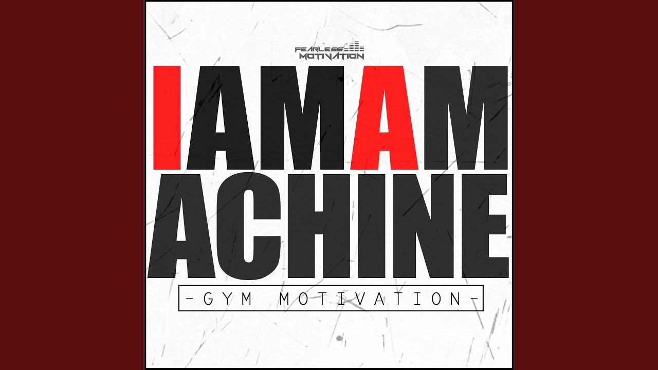I Am a Machine: Gym Motivation - YouTube
