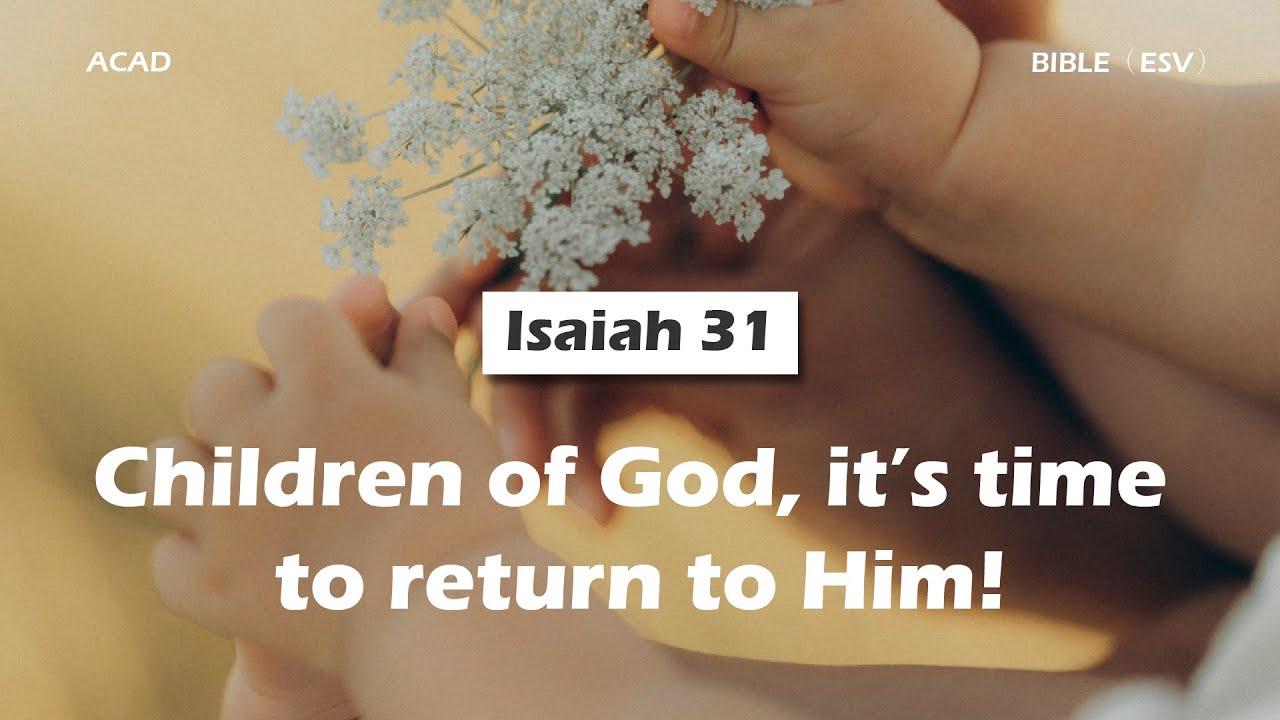Isaiah 31 】Children of God, it’s time to return to Him! ｜ACAD Bible ...