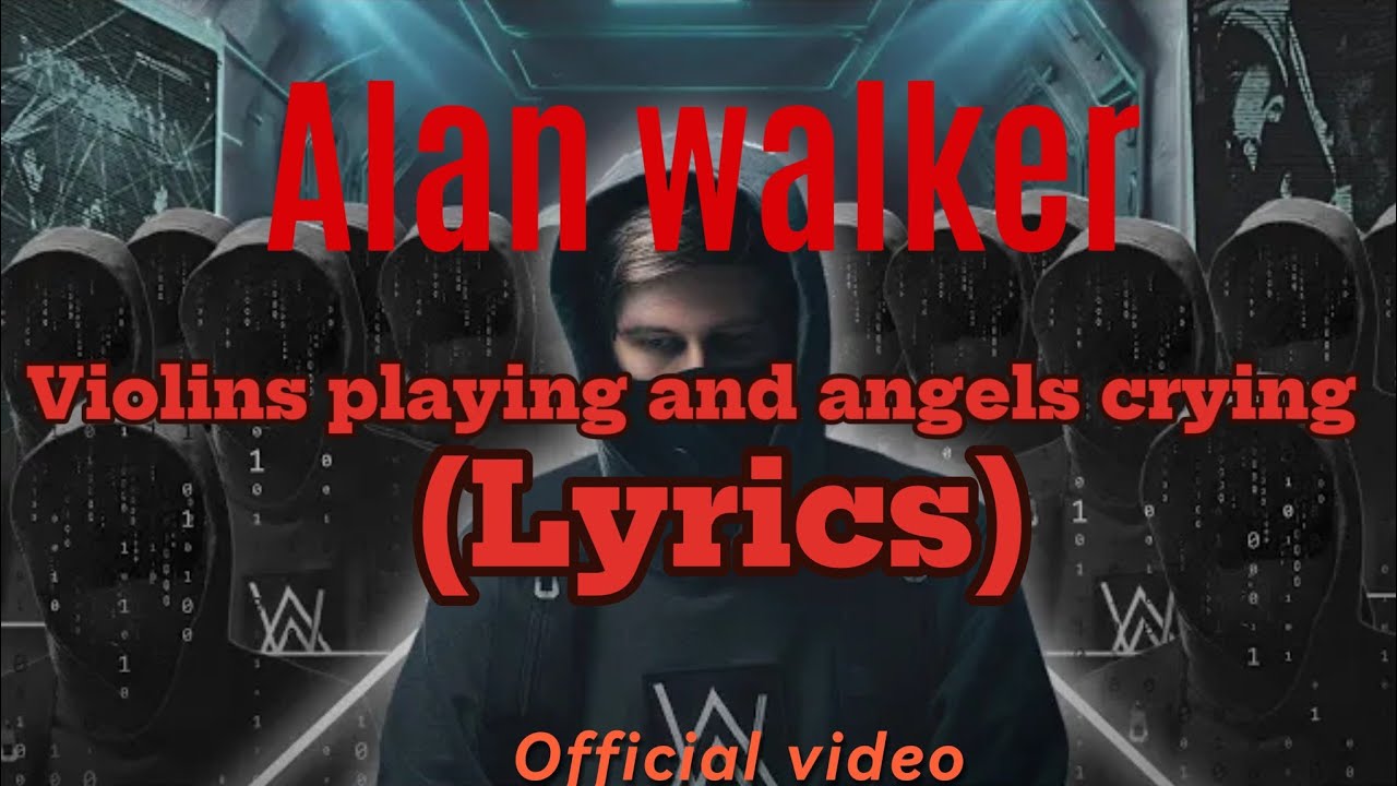 Alan walker | violins playing and angels crying (lyrics ...