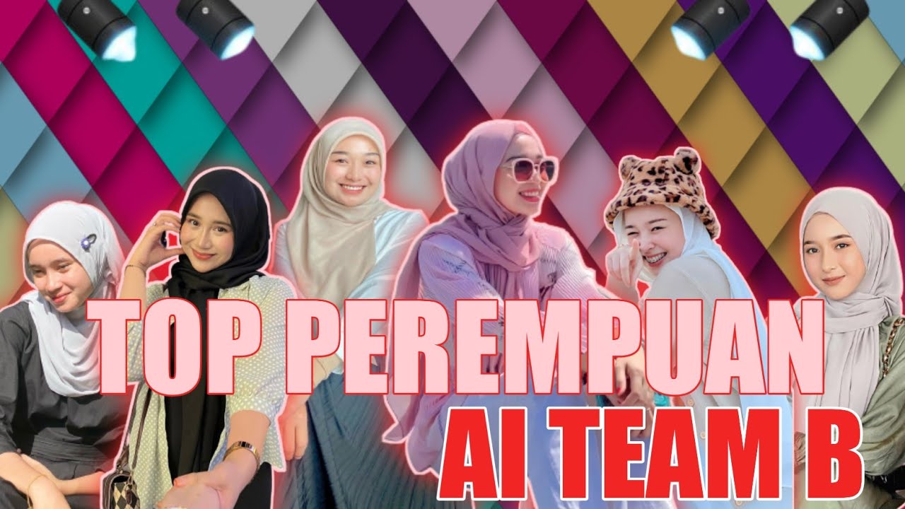 TOP PEREMPUAN AI TEAM B ? BAGI SAYA🙌 - YouTube
