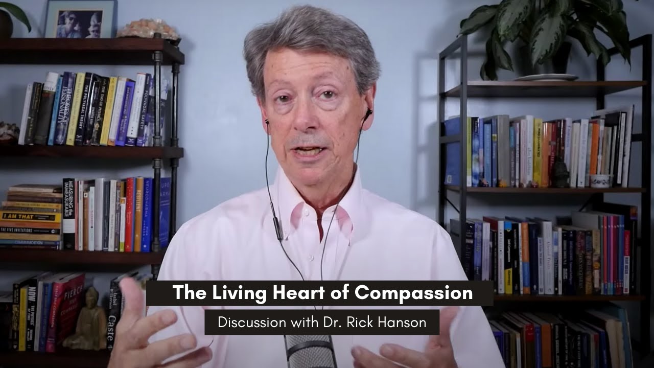 The Living Heart of Compassion: Discussion with Dr. Rick Hanson - YouTube