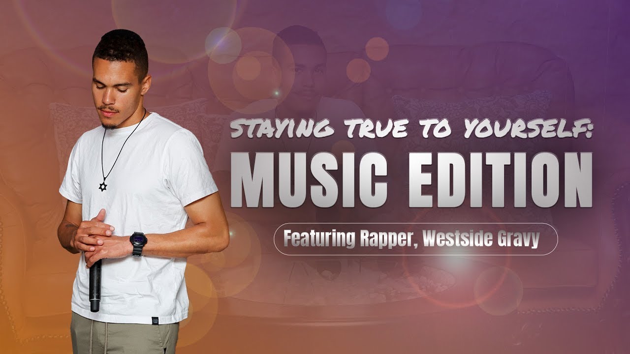STAYING TRUE TO YOURSELF | MUSIC EDITION | Featuring Rapper, WestSide ...