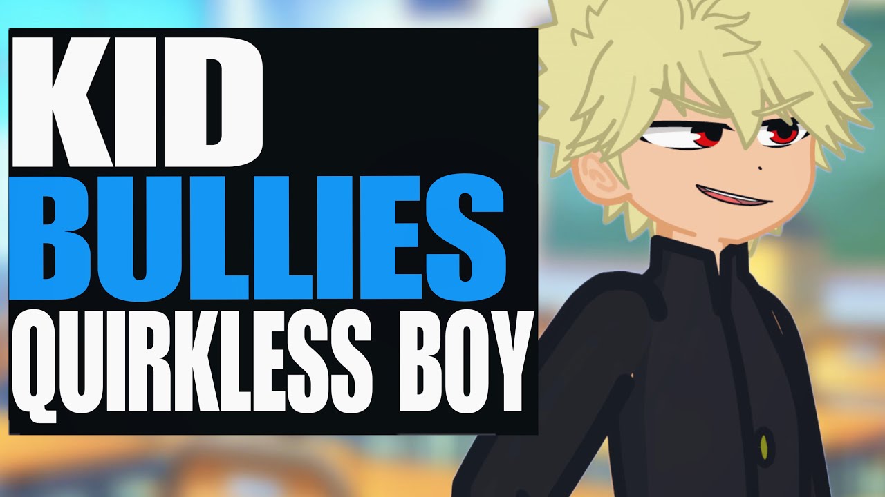 Kid BULLIES Quirkless Boy… What Happens Next Is Shocking | MHA/GL2 ...