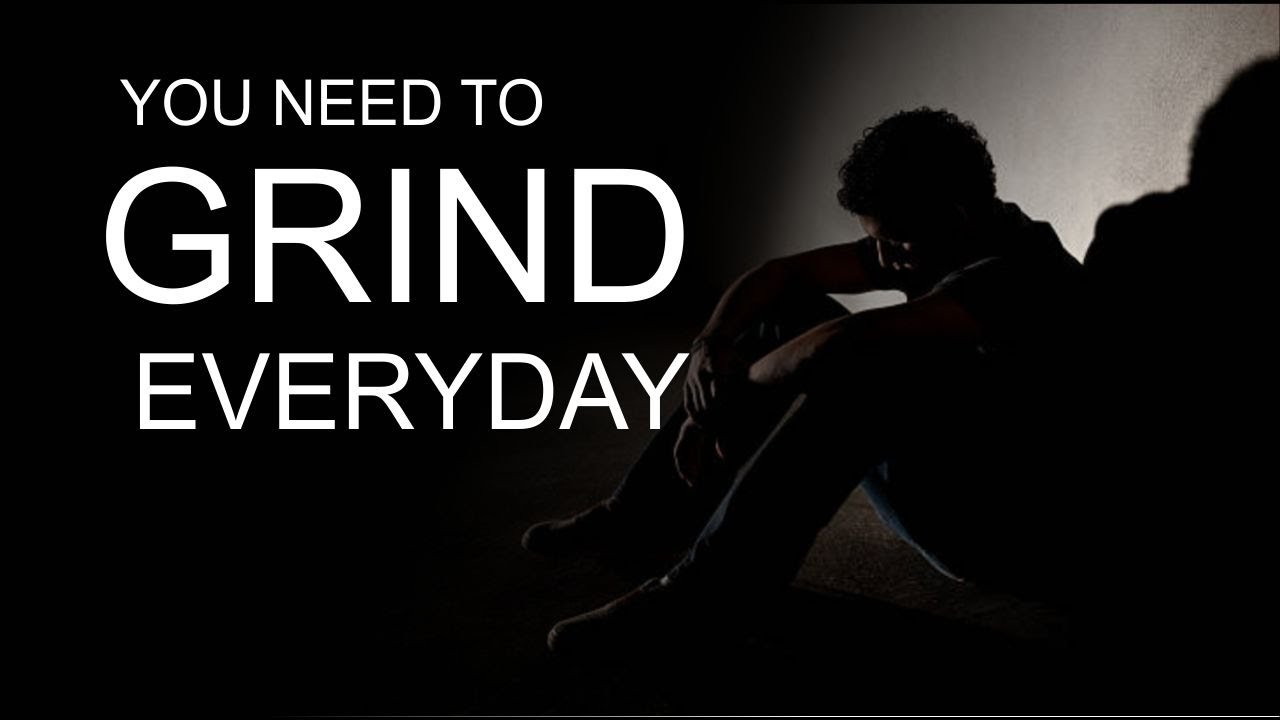 You Need To Grind Everyday/Motivation video - YouTube