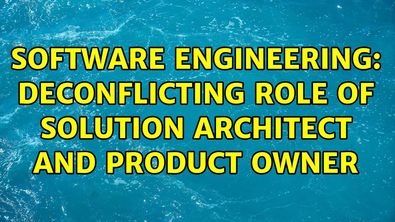 Software Engineering: Deconflicting Role of Solution Architect and ...