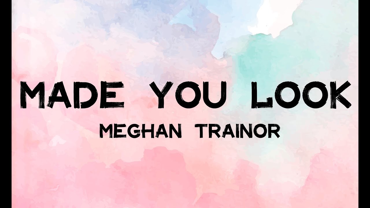 Made You Look - Meghan Trainor (Lyric Music Video) - YouTube