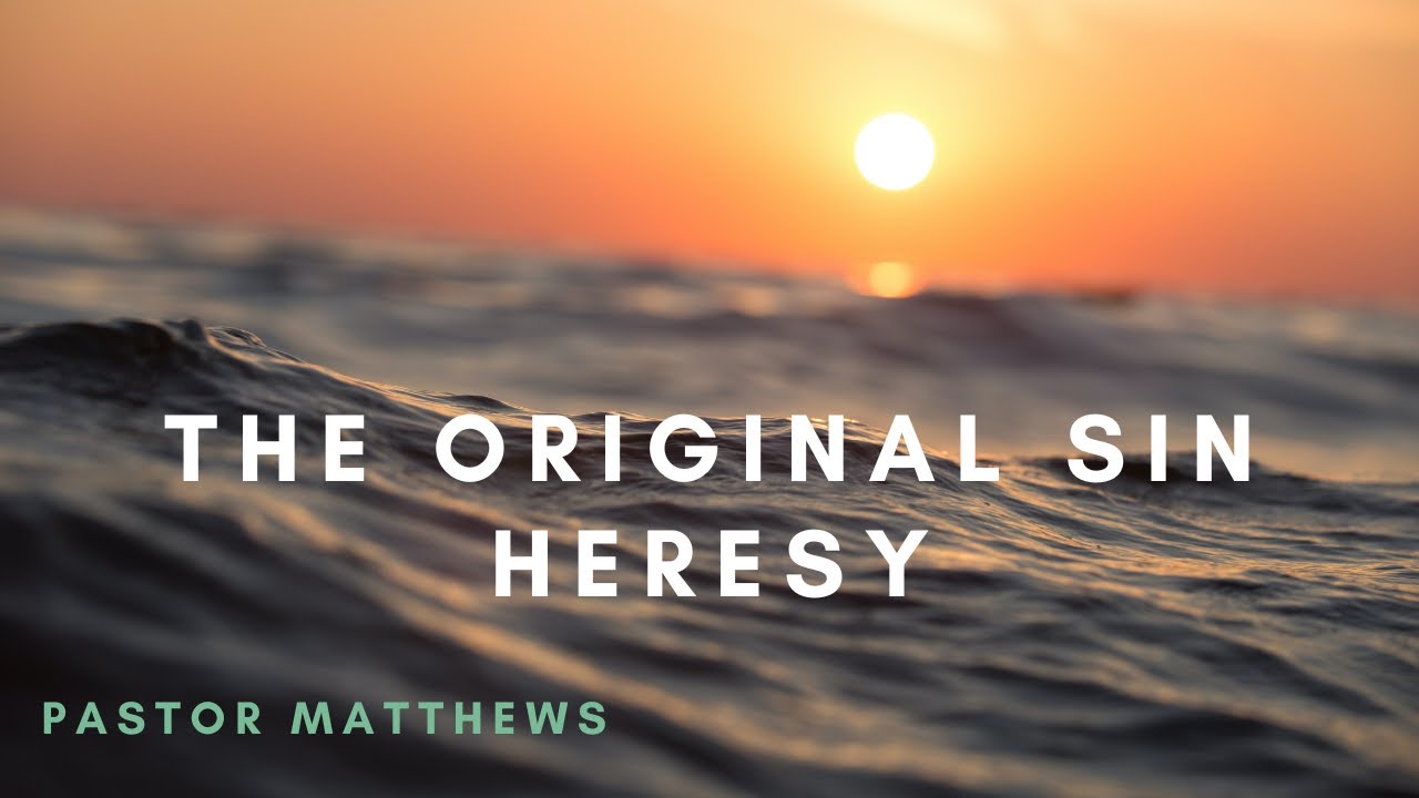 "The Original Sin Heresy" | Abiding Word Baptist - YouTube