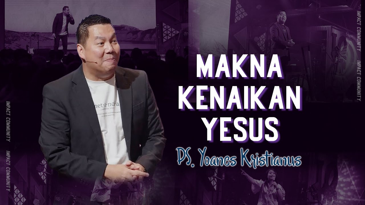 MAKNA KENAIKAN YESUS - YOANES KRISTIANUS - YouTube