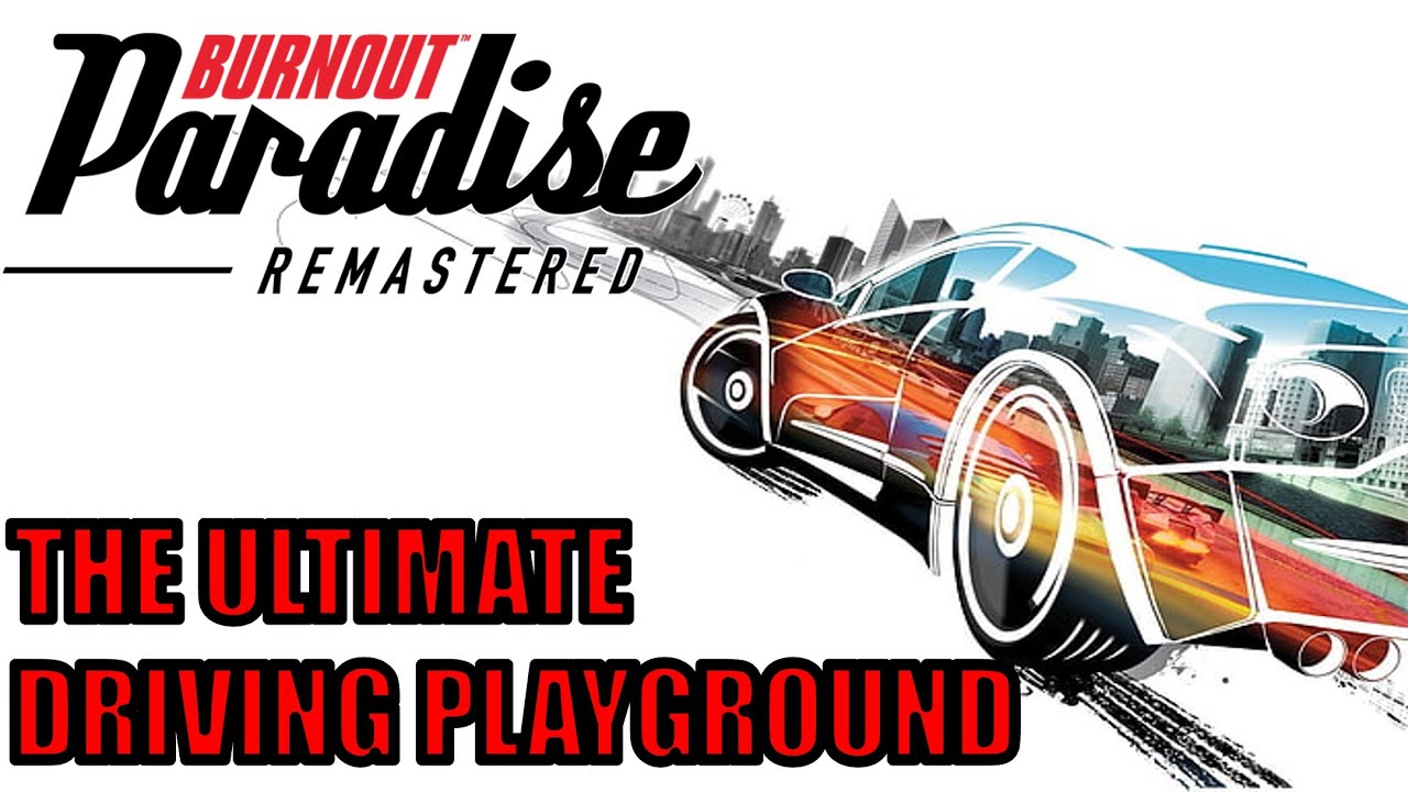 Burnout Paradise Remastered Is The Ultimate Driving Playground [goldiex ...