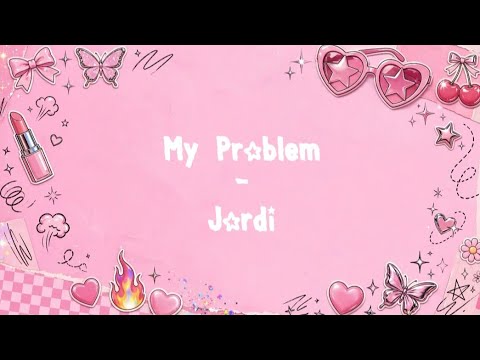 My Problem - Jordi (lyrics)