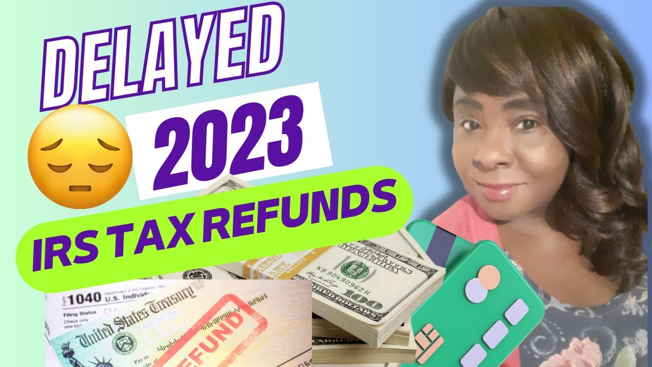 Delayed 2023 IRS TAX REFUNDS in 2024 - YouTube