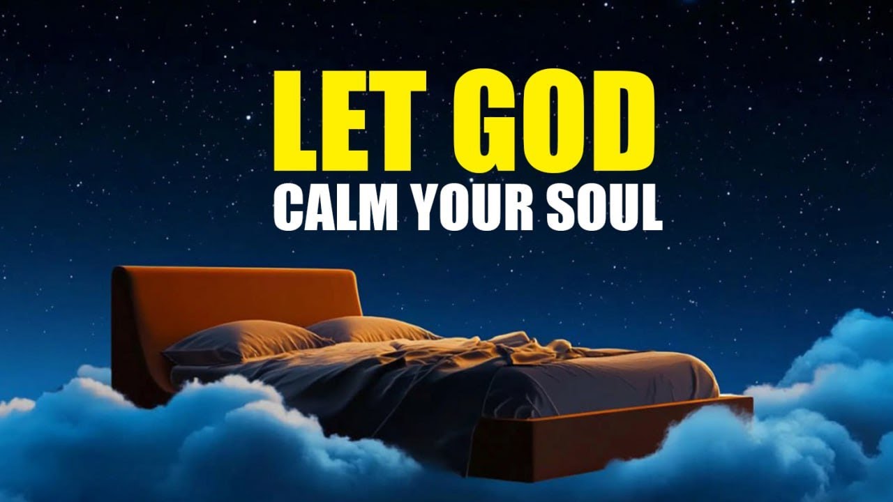 Let God Calm Your Soul | Bible Verses for a Restful Night - YouTube