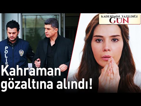 Kahraman Gözaltına Alınıyor! - Kaderimin Yazıldığı Gün