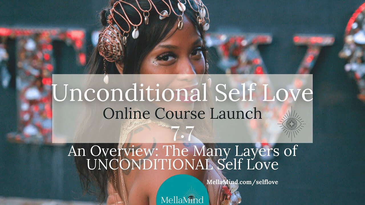 The Many Layers of UNCONDITIONAL Self Love | Online Course Launch 7.7 ...