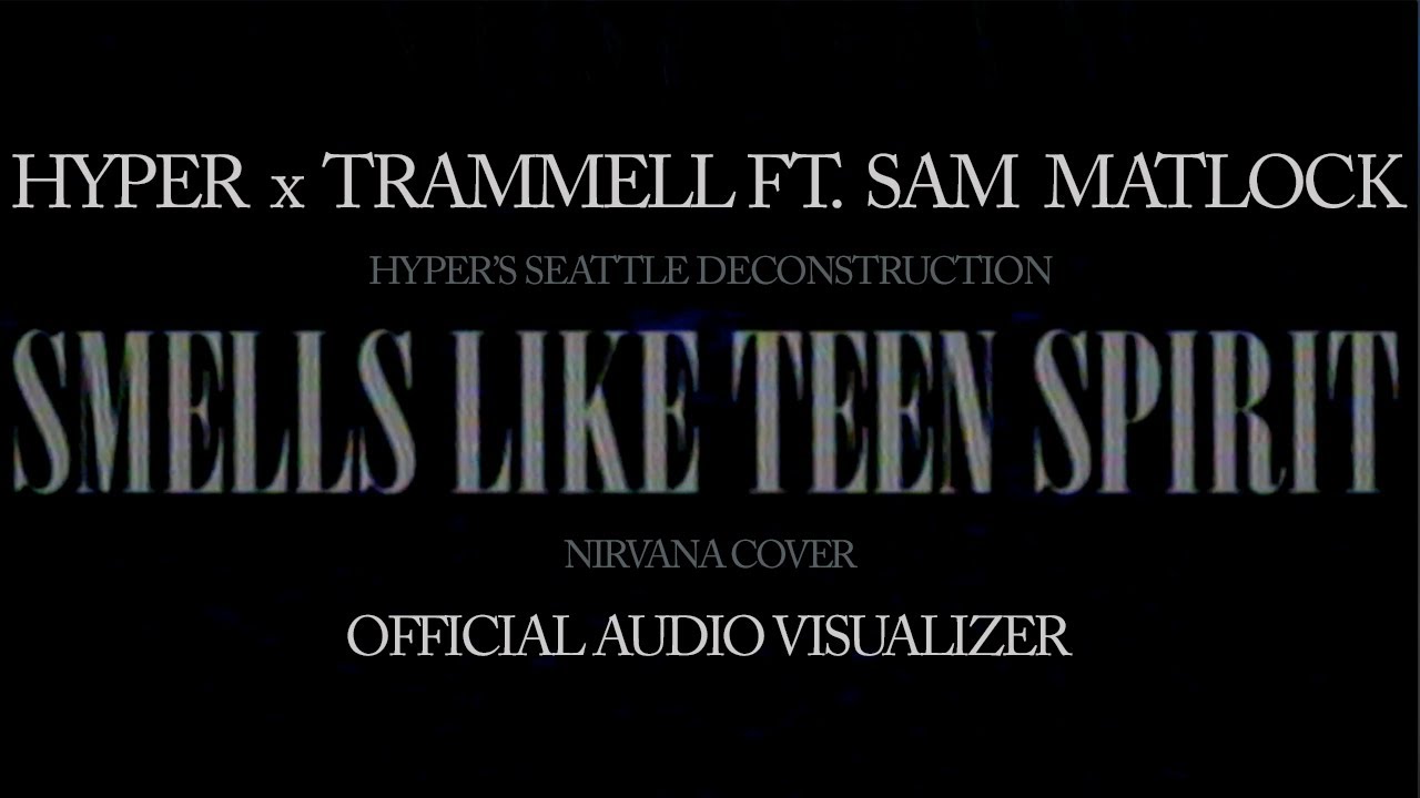 Hyper x Trammell Ft. Sam Matlock - "Smells Like Teen Spirit" (Nirvana ...