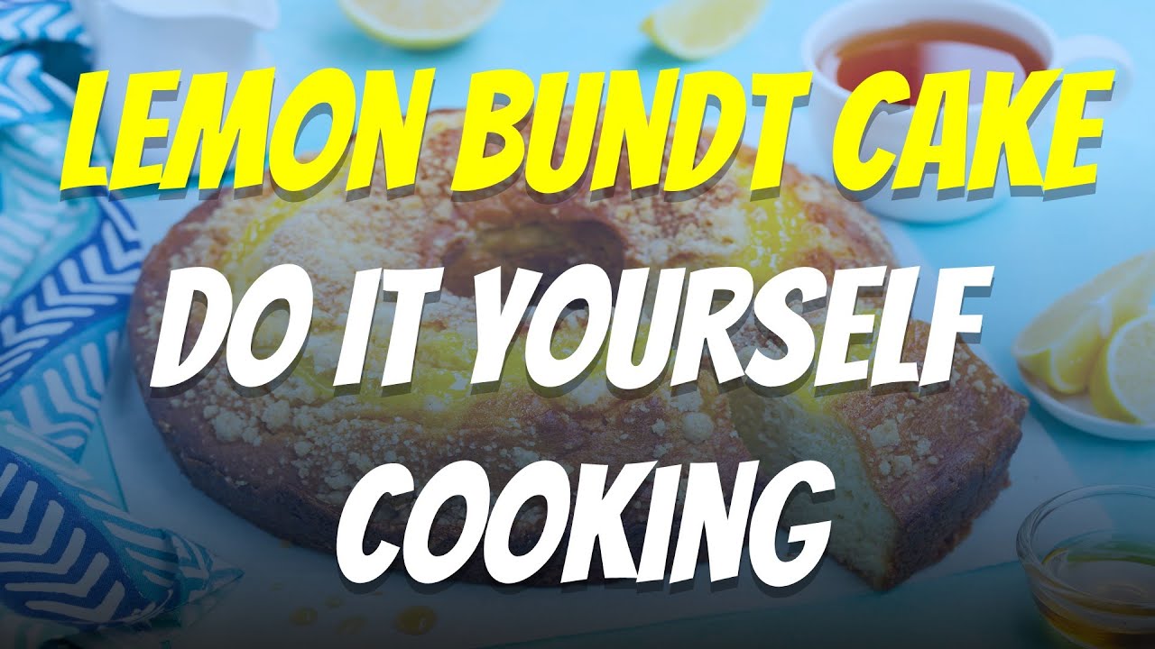 Lemon Bundt Cake Do It Yourself Cooking - YouTube