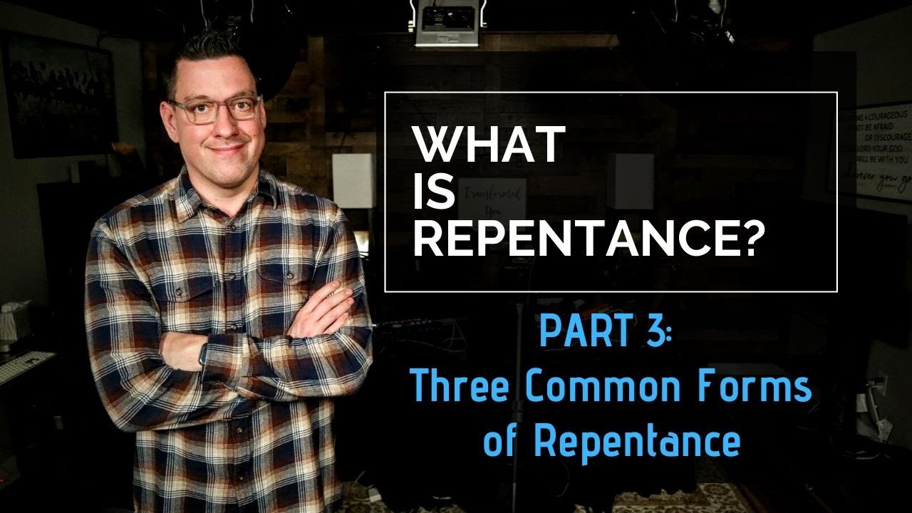 What is Repentance? Part 3: Three Common Forms of Repentance - YouTube